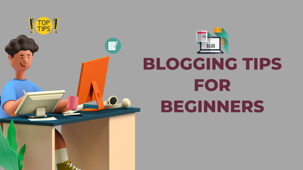Blogging Tips for Beginners: An Ultimate Guide for Bloggers (2022)